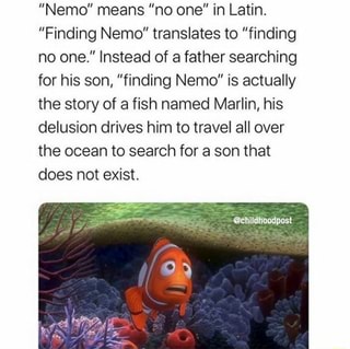 "Nemo" means "no one" in Latin. "Finding Nemo" translates to "finding ...