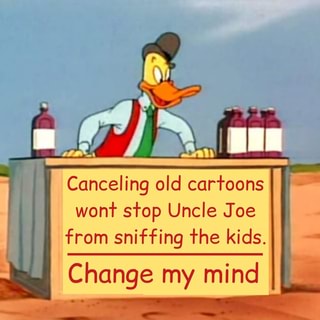 Canceling old cartoons wont stop Uncle Joe from sniffing the kids ...