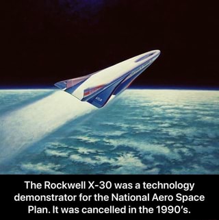 The Rockwell X-30 was a technology demonstrator for the National Aero ...