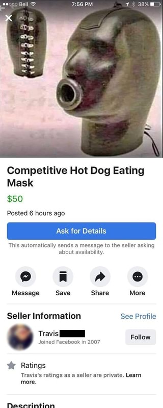 Competitive Hot Dog Eating Mask Posted 6 hours ago Ask for Details This ...
