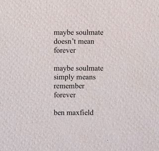 Maybe soulmate doesn't mean maybe soulmate simply means remember ...