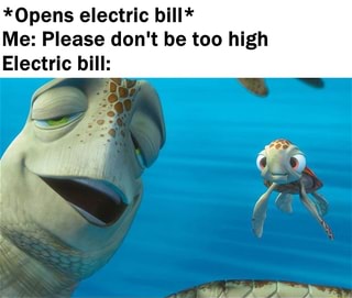 *Opens electric bill* Me: Please don't be too high Electric bill ...
