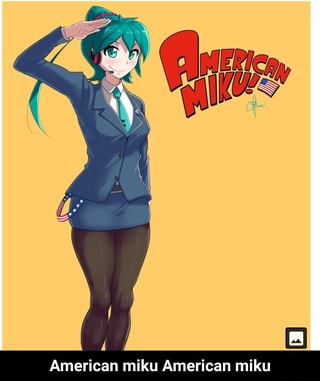 American miku American miku - American miku American miku - iFunny :)