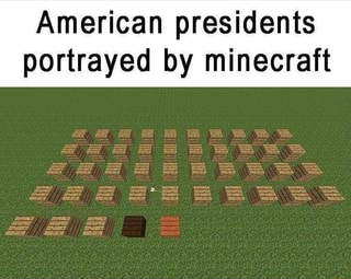American presidents portrayed by minecraft - iFunny :)