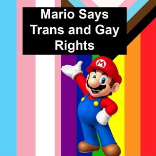 Mario Says Trans and Gay Rights - iFunny :)