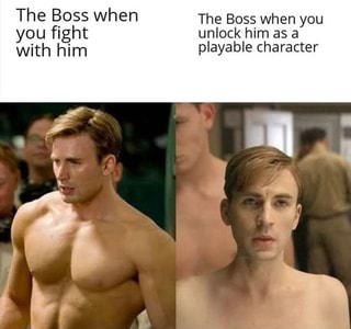 The Boss when The Boss when you you fight unlock him as a with him ...