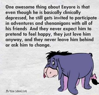 One awesome thing about Eeyore is that even though he is basically ...