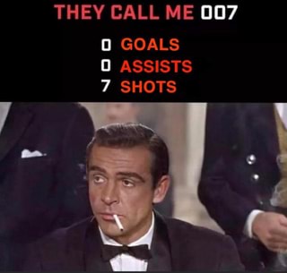 THEY CALL ME 007 GOALS ASSISTS 7 SHOTS - iFunny :)