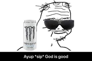 Pee Ayup *sip* God is good - Ayup *sip* God is good - iFunny :)