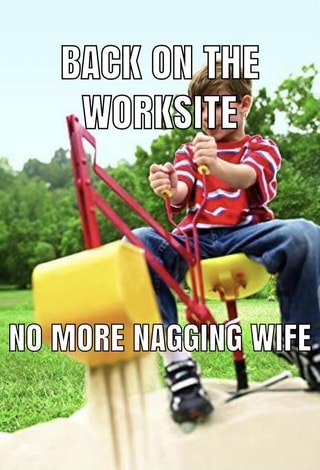 Nagging memes. Best Collection of funny nagging pictures on iFunny