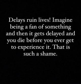 Delays memes. Best Collection of funny delays pictures on iFunny