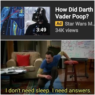 How Did Darth Vader Poop? Star Wars M. views I dont need sleep. I need ...