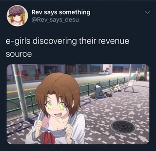 Aee, says something I (Rev says desu e-girls discovering their revenue ...