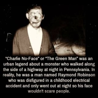 "Charlie No-Face" or "The Green Man" was an urban legend about a ...