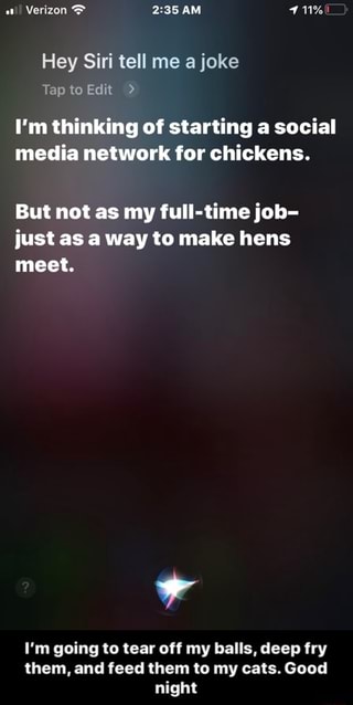 Hey Siri tell me a joke Tap to Edit Em thinking of starting a social ...