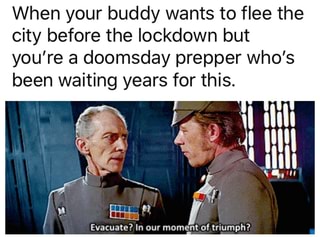 When your buddy wants to flee the city before the lockdown but you're a ...