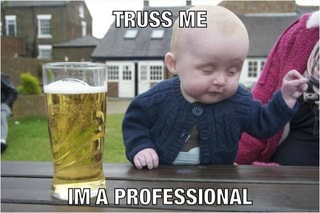 Truss memes. Best Collection of funny truss pictures on iFunny
