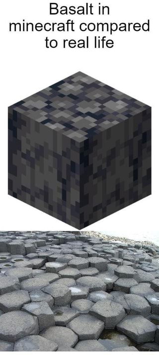 Basalt in minecraft compared to real life - iFunny :)