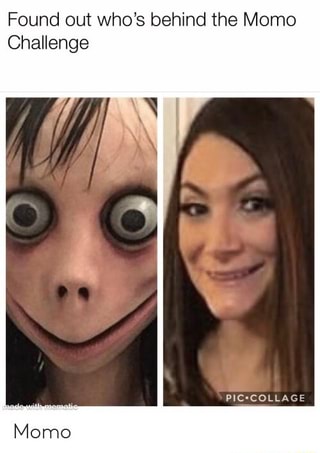 Found out who’s behind the Momo Challenge - iFunny :)