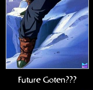 Goten memes. Best Collection of funny goten pictures on iFunny