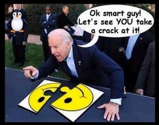 Ok smart guy! Let's see YOU take a crack at it - iFunny :)