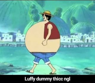 Luffy dummy thicc ngl - iFunny :)