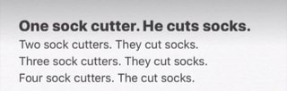 One sock cutter. He cuts socks. Two sock cutters. They cut socks. Three ...