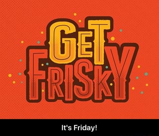 Friskyfriday memes. Best Collection of funny friskyfriday pictures on ...