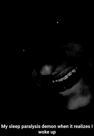 My sleep paralysis demon when it realizes I woke up - My sleep ...