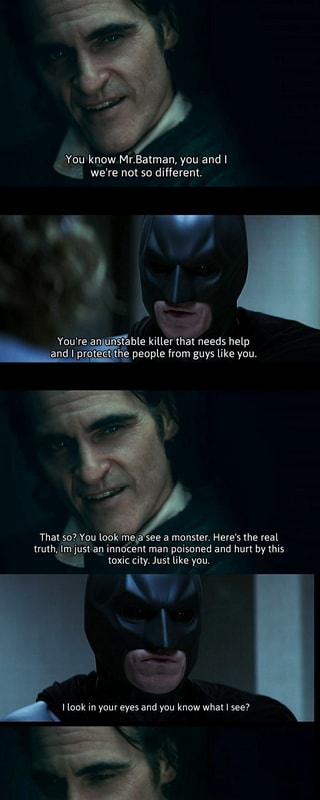 É You know Mr.Batman, you and I we're not so different. You're anju ...