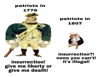 Patriots in 1776 patriots in 1807 insurrection?! nooo you can't ...