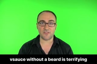Vsauce without a beard is terrifying - iFunny :)