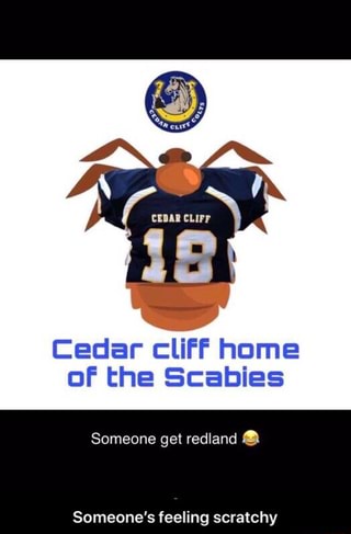 Cedar cliff home of the Scabies Someone get redtand $ Someone's feeling ...