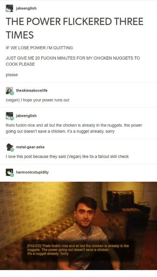 THE POWER FLICKERED THREE TIMES JUST GIVE ME 20 FJCK‘N MINUTES FOR MY ...