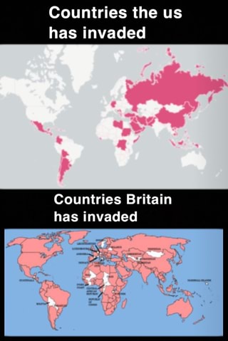 Countries the us has invaded Countries Britain has invaded - iFunny :)