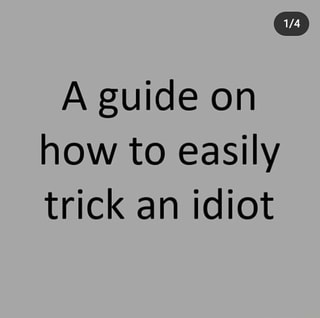 A guide on how to easily trick an idiot - iFunny :)