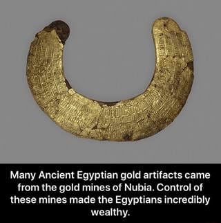 Many Ancient Egyptian gold artifacts came from the gold mines of Nubia ...
