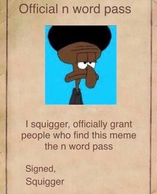 Official n word pass I squigger, officially grant people who find this ...