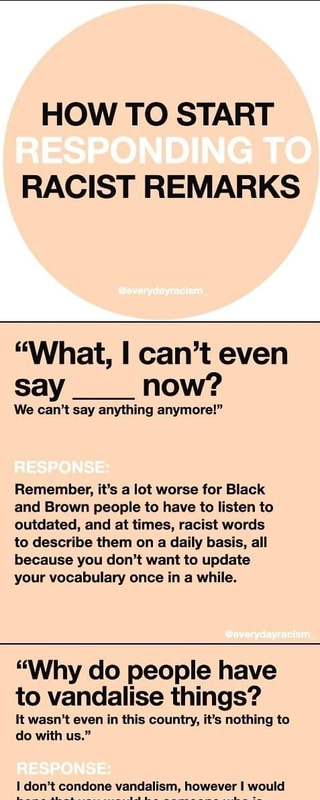 HOW TO START RACIST REMARKS "What, I can't even say now? We can't say ...