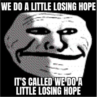 WE DO A LITTLE LOSING HOPE ac IT'S CALLED WE'DO'A LITTLE LOSING HOPE ...