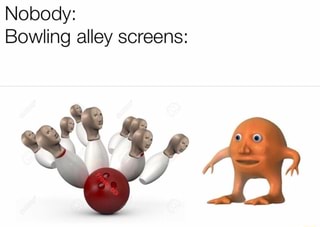 The Bowling Alley Screen , When You Get A Strike - iFunny