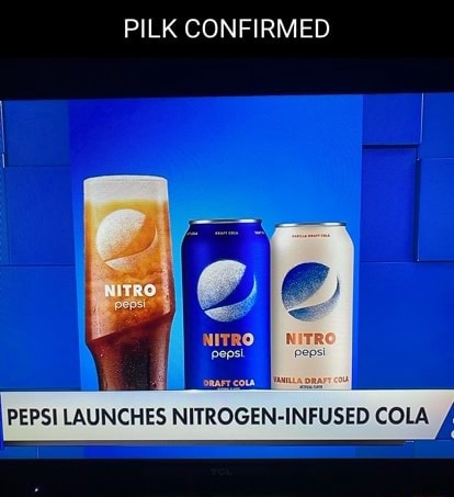 PILK CONFIRMED PEPSI LAUNCHES NITROGEN-INFUSED COLA - iFunny