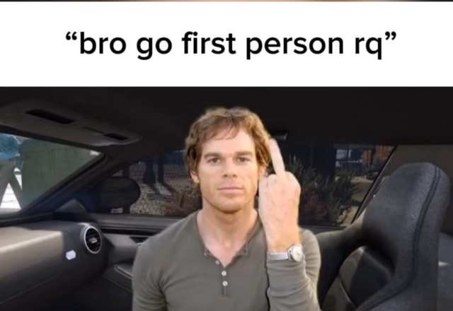 "bro go first person rq" - iFunny