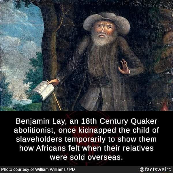Benjamin Lay, an 18th Century Quaker abolitionist, once kidnapped the ...