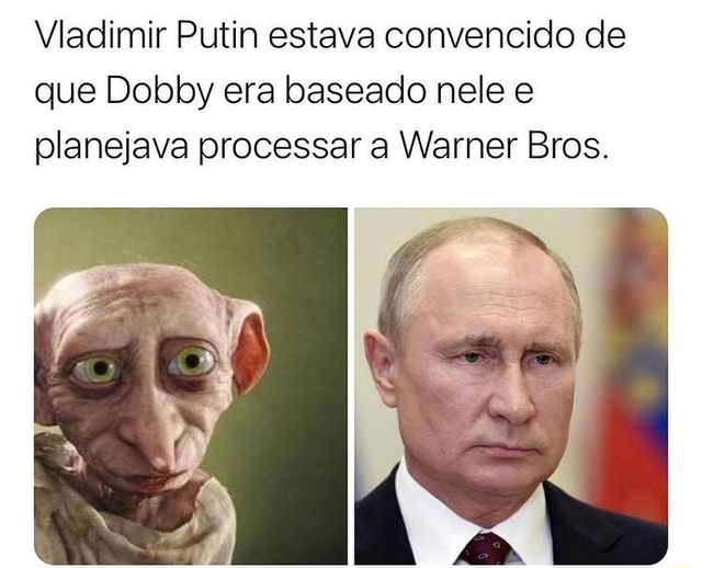 Vladimir Putin estava convencido de que Dobby era baseado nele e ...