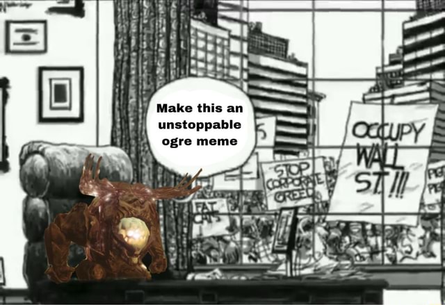 Unstoppable ogre meme - iFunny