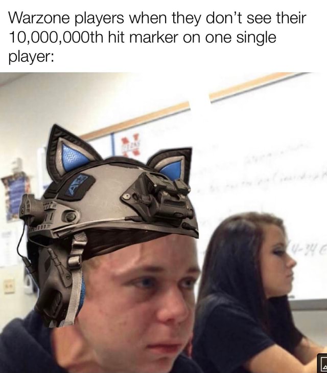 Warzone players when they don't see their 10,000,000th hit marker on ...