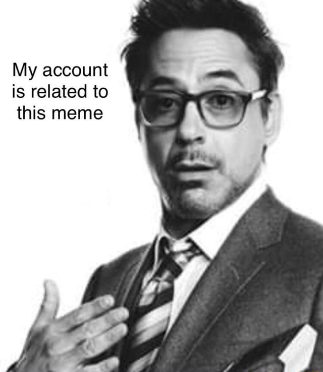 My account is related to this meme - iFunny