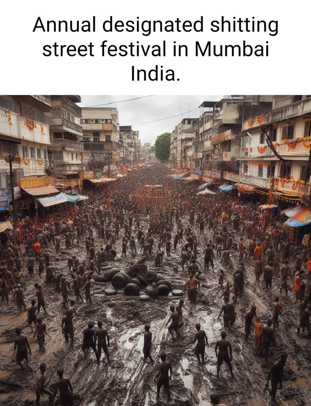 Annual designated shitting street festival in Mumbai India. - iFunny