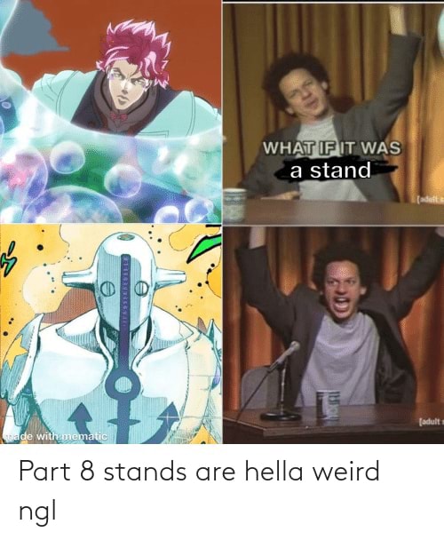 Part 8 stands are hella weird ngl - Part sta ngll stands are hella ...